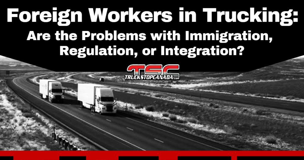 Foreign Workers In Trucking: Are The Problems With Immigration ...